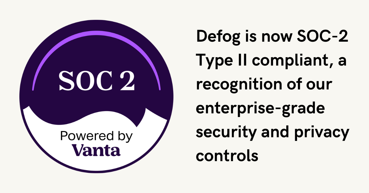 Defog is now SOC-2 Type II compliant Defog is now SOC-2 Type II compliant